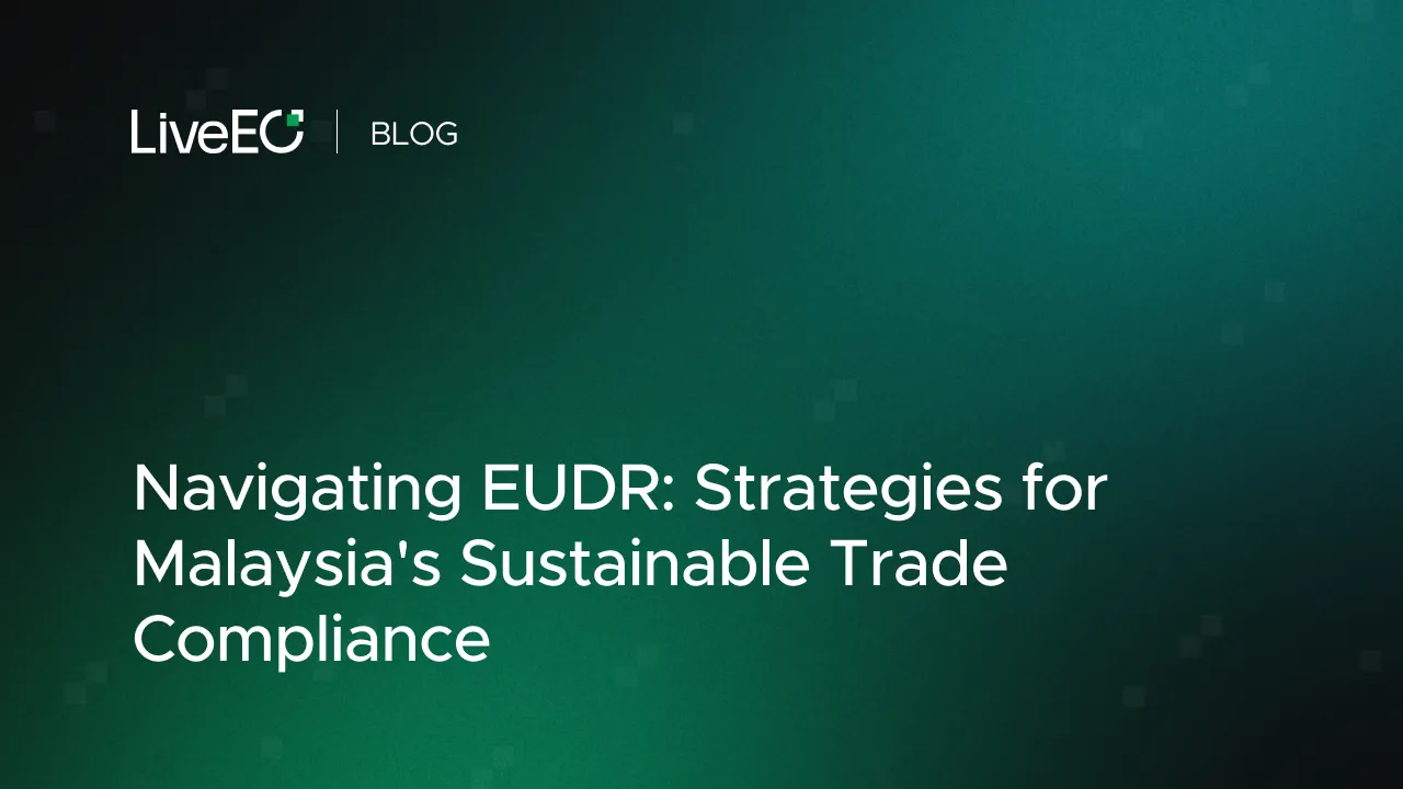 LiveEO l Navigating EUDR: Strategies for Malaysia's Sustainable Trade Compliance